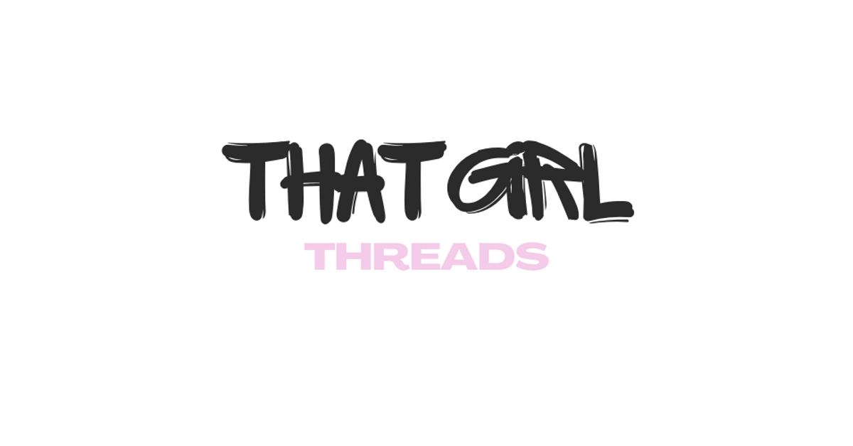 That Girl Threads